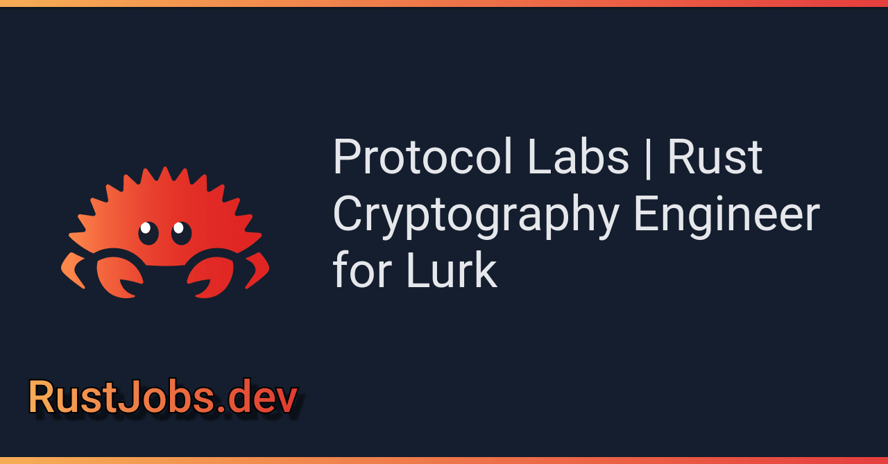 Protocol Labs | Rust Cryptography Engineer for Lurk | RustJobs.dev Protocol Labs | Rust Cryptography Engineer for Lurk | RustJobs.dev